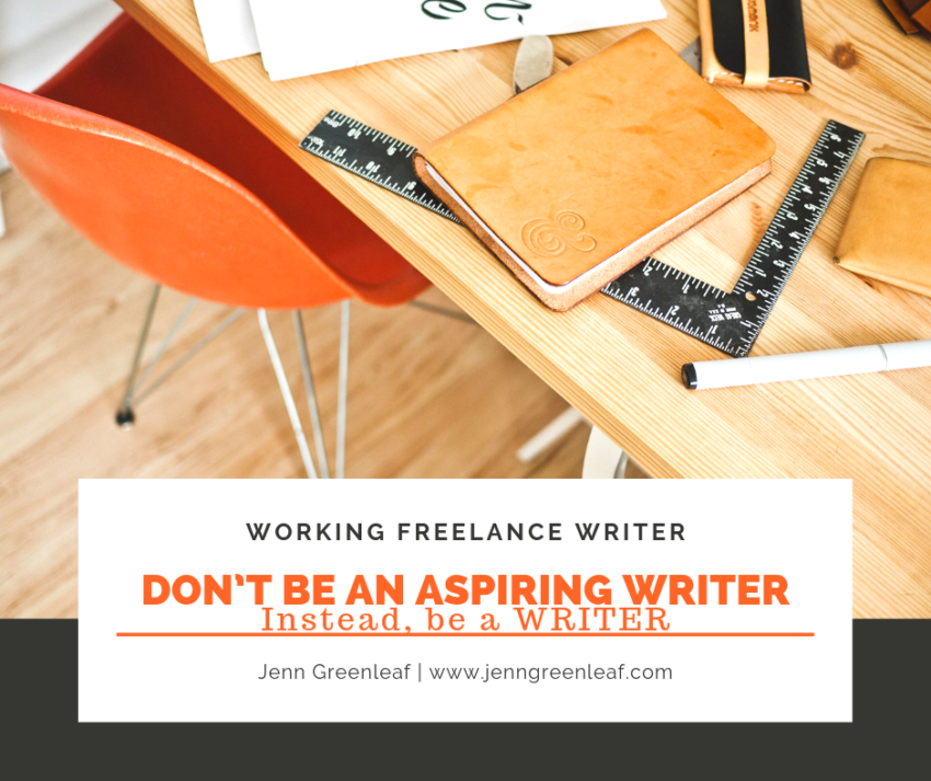 Don’t be an Aspiring Writer | Jenn Greenleaf